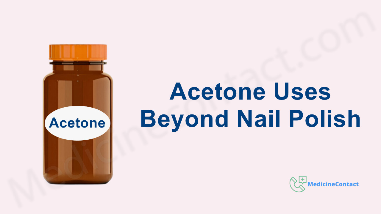 Acetone Uses Beyond Nail Polish